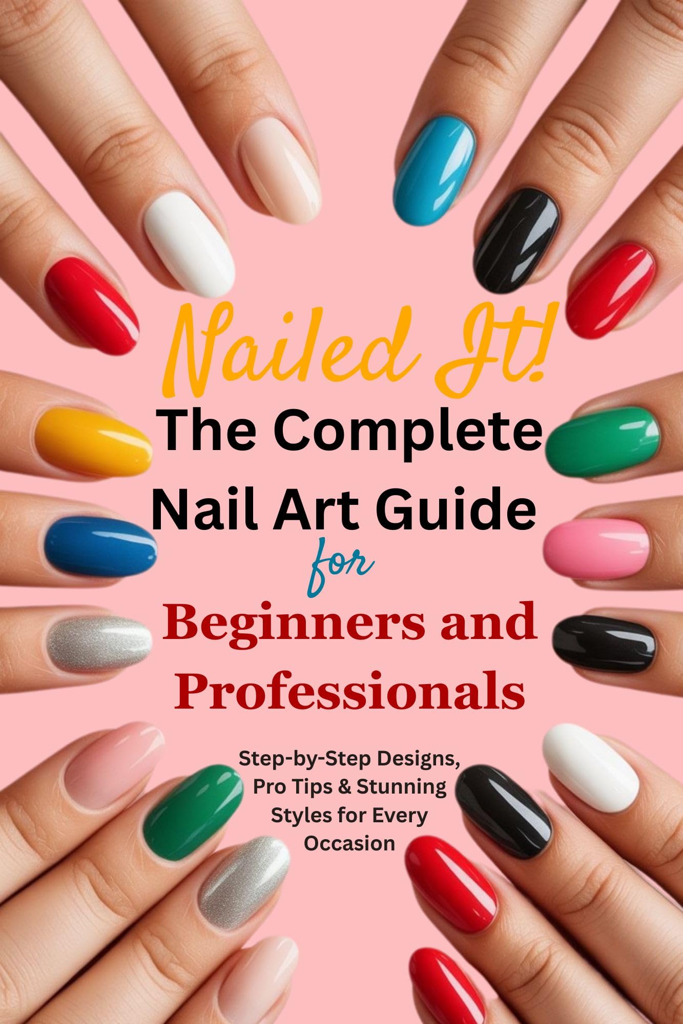 Nailed It!: the Complete Nail Art Guide for Beginners and Professionals ...