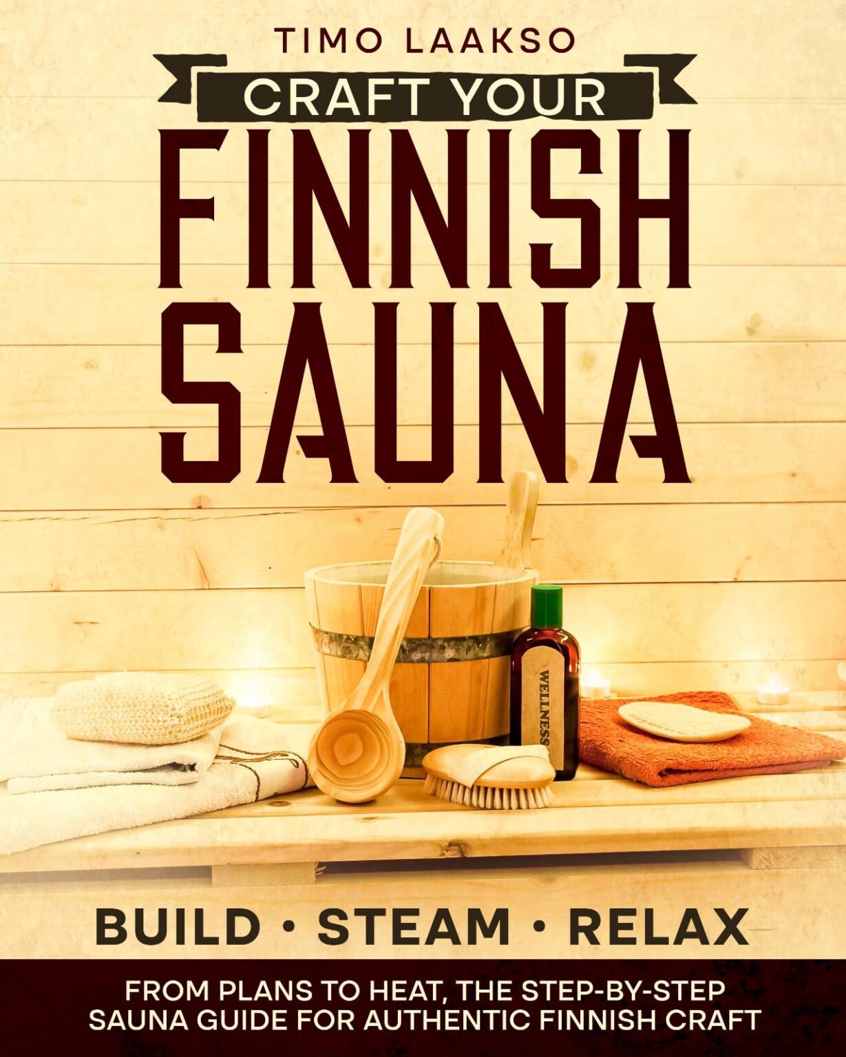 Craft Your Finnish Sauna: the Complete Step-by-step Guide With Plans ...