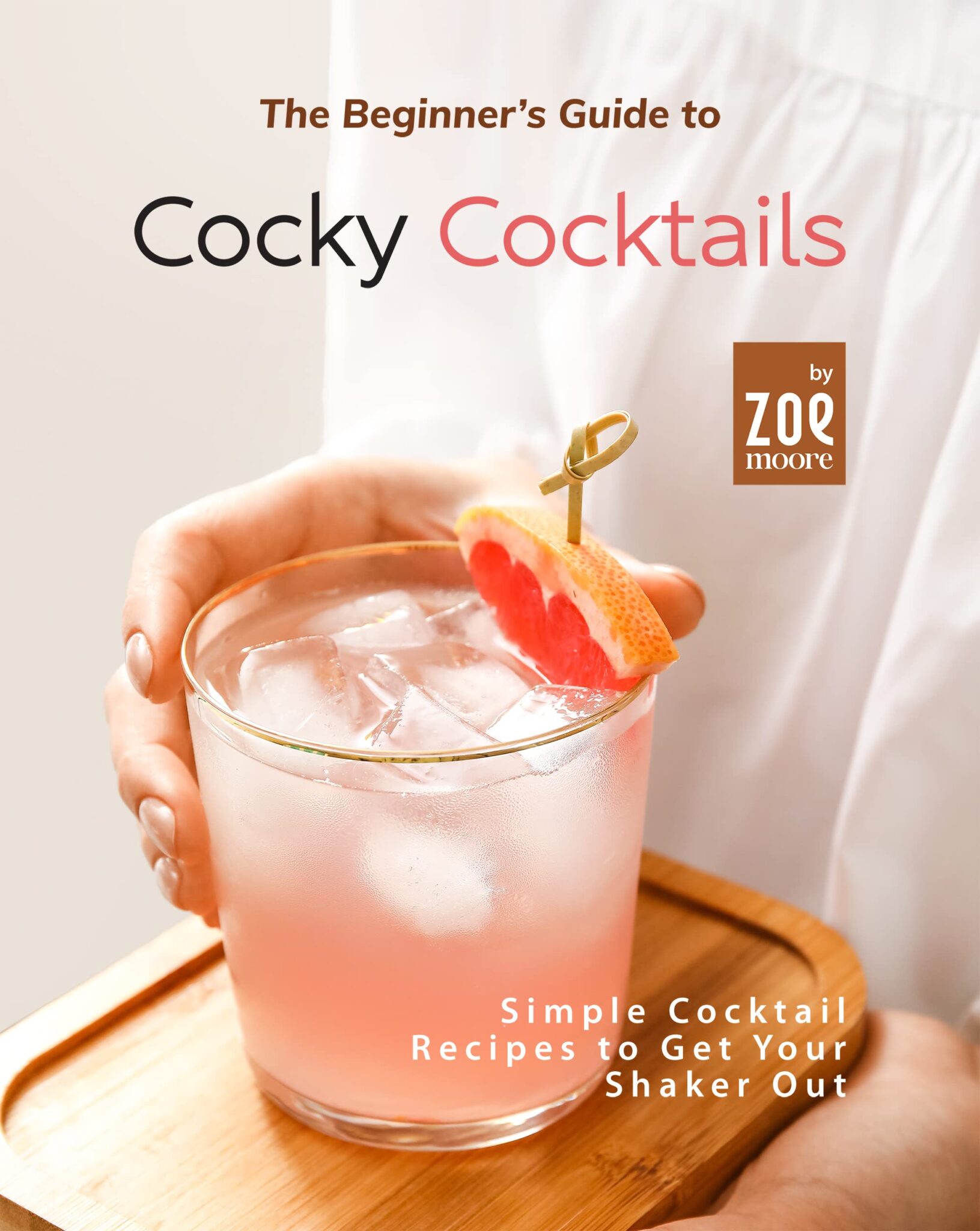 The Beginner’s Guide to Cocky Cocktails: Simple Cocktail Recipes to Get ...