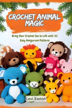 Crochet Animal Magic: Bring Your Crochet Zoo to Life With 30 Easy ...