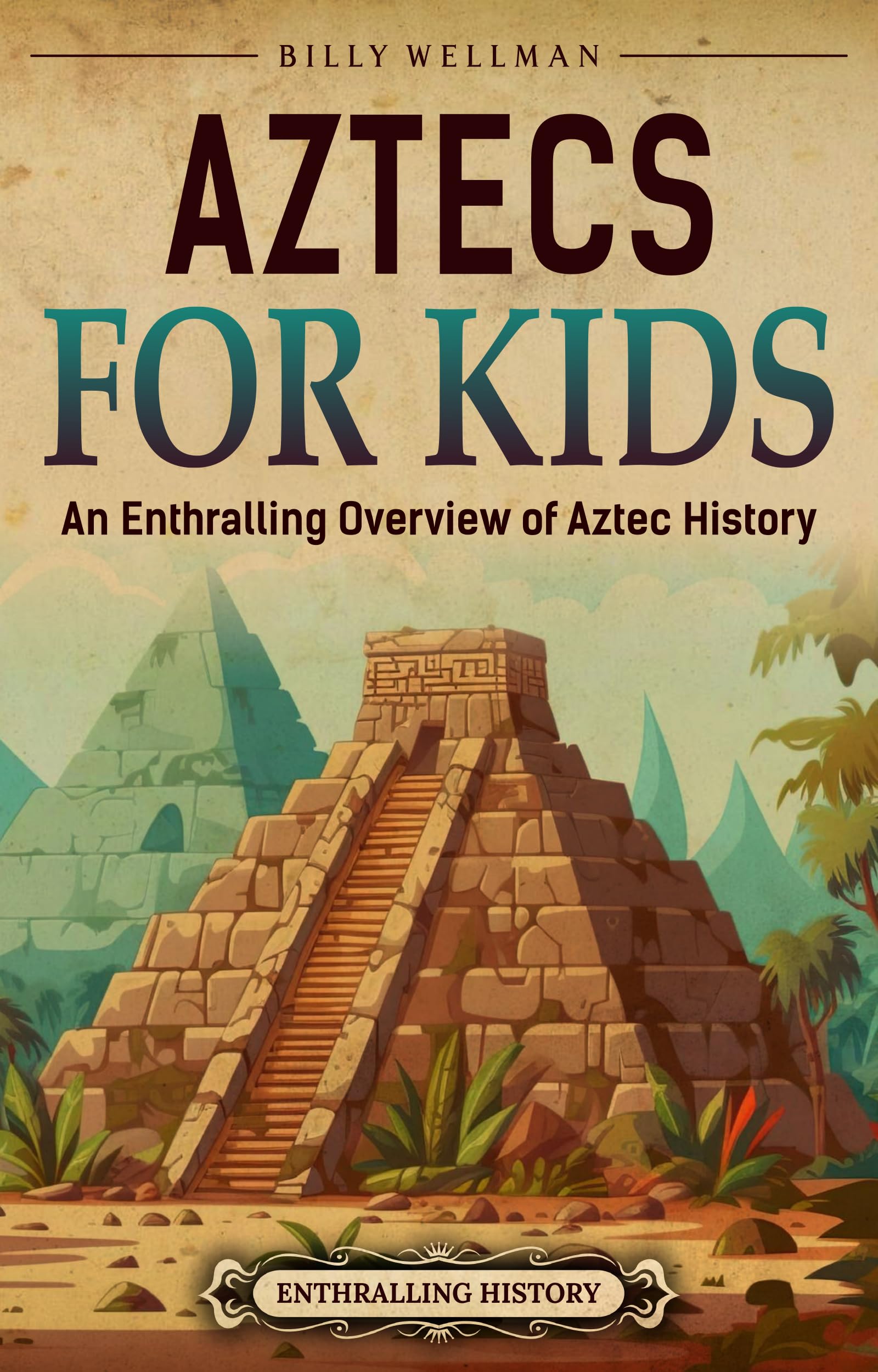 Aztecs for Kids: an Enthralling Overview of Aztec History Through - OHFB