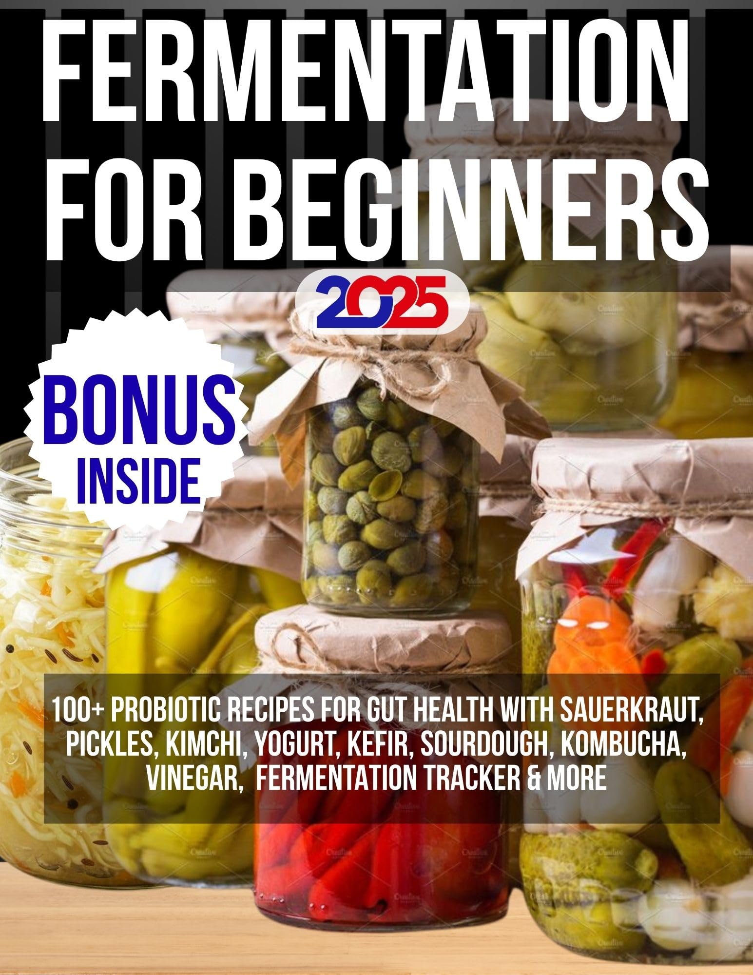 Fermentation for Beginners 2025: 100+ Probiotic Recipes for Gut Health ...