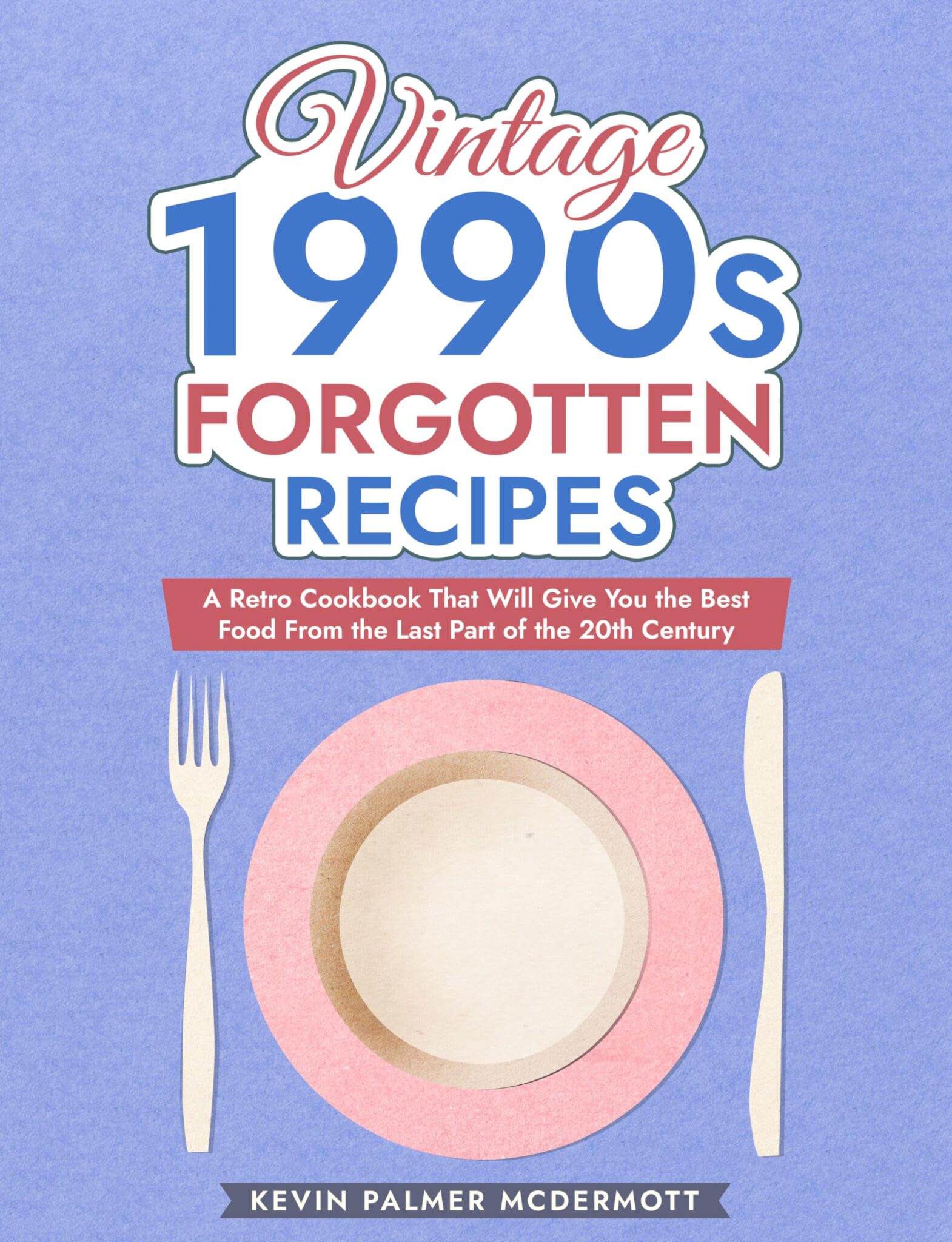 Vintage 1990s Forgotten Recipes: a Retro Cookbook That Will Give You ...