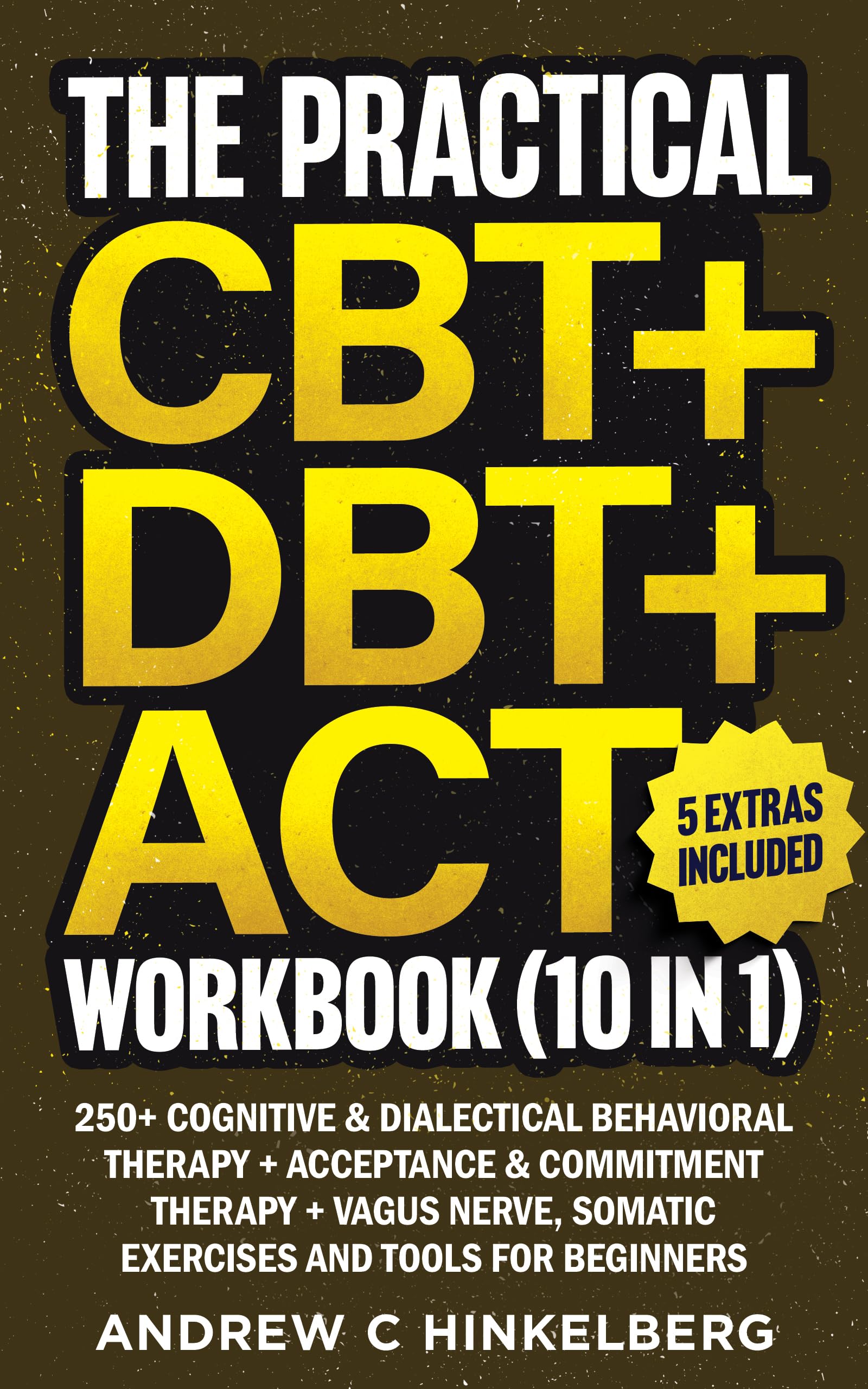The Practical Cbt + Dbt + Act Workbook in 250+ Cognitive & Dialectical Behavior Therapy ...