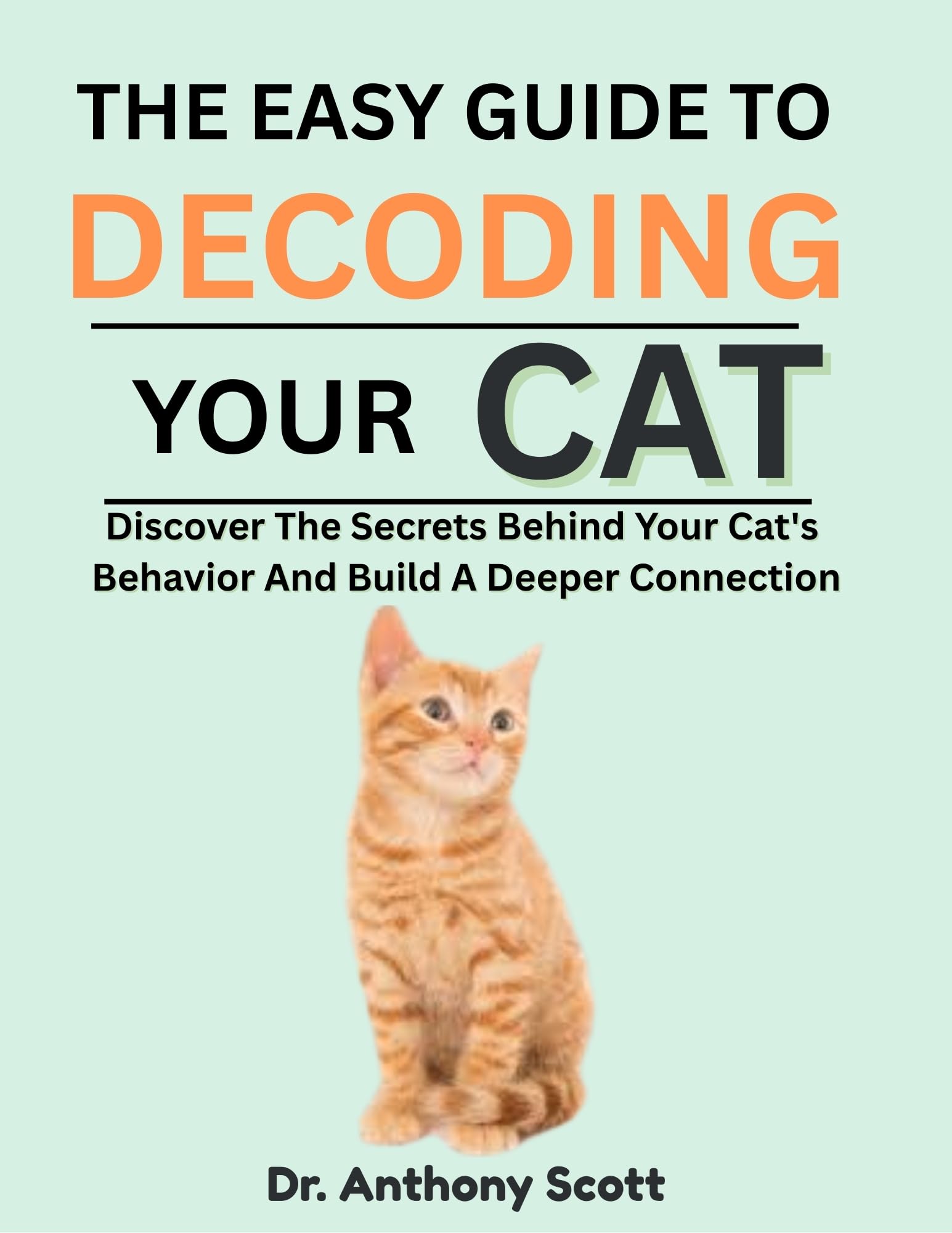 The Easy Guide to Decoding Your Cat: Discover the Secrets Behind Your ...