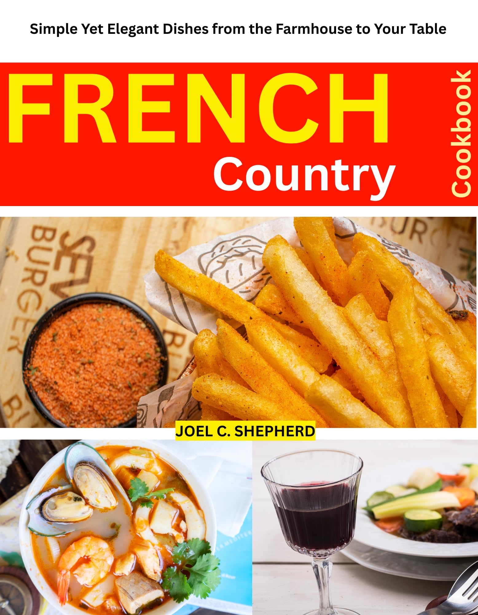 French Country Cookbook: Simple Yet Elegant Dishes From the Farmhouse ...