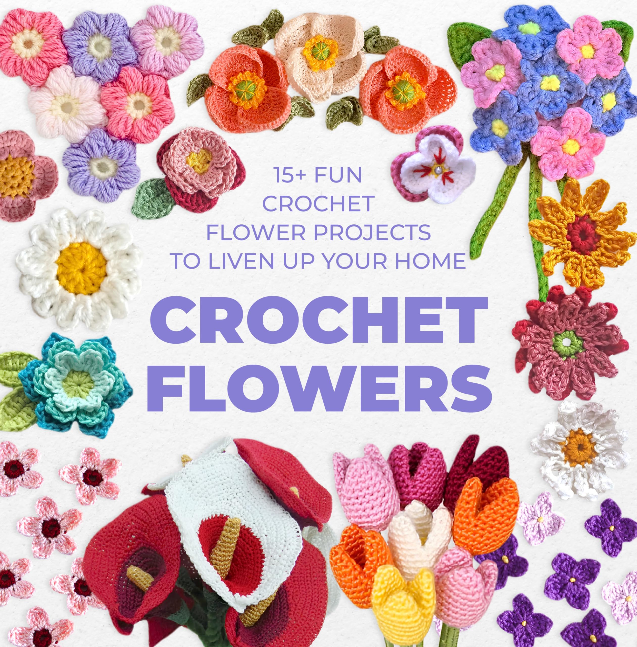 Crochet Flowers: 15+ Fun Crochet Flower Projects to Liven Up Your Home ...